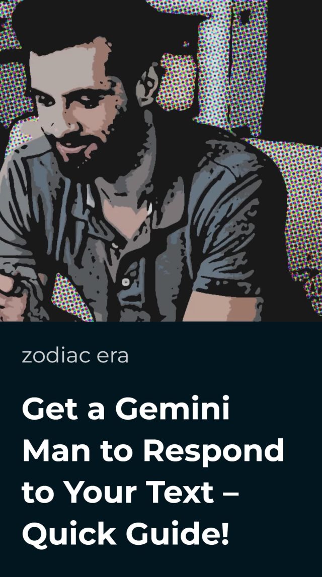Get a Gemini Man to Respond to Your Text – Quick Guide! • Zodiac Era